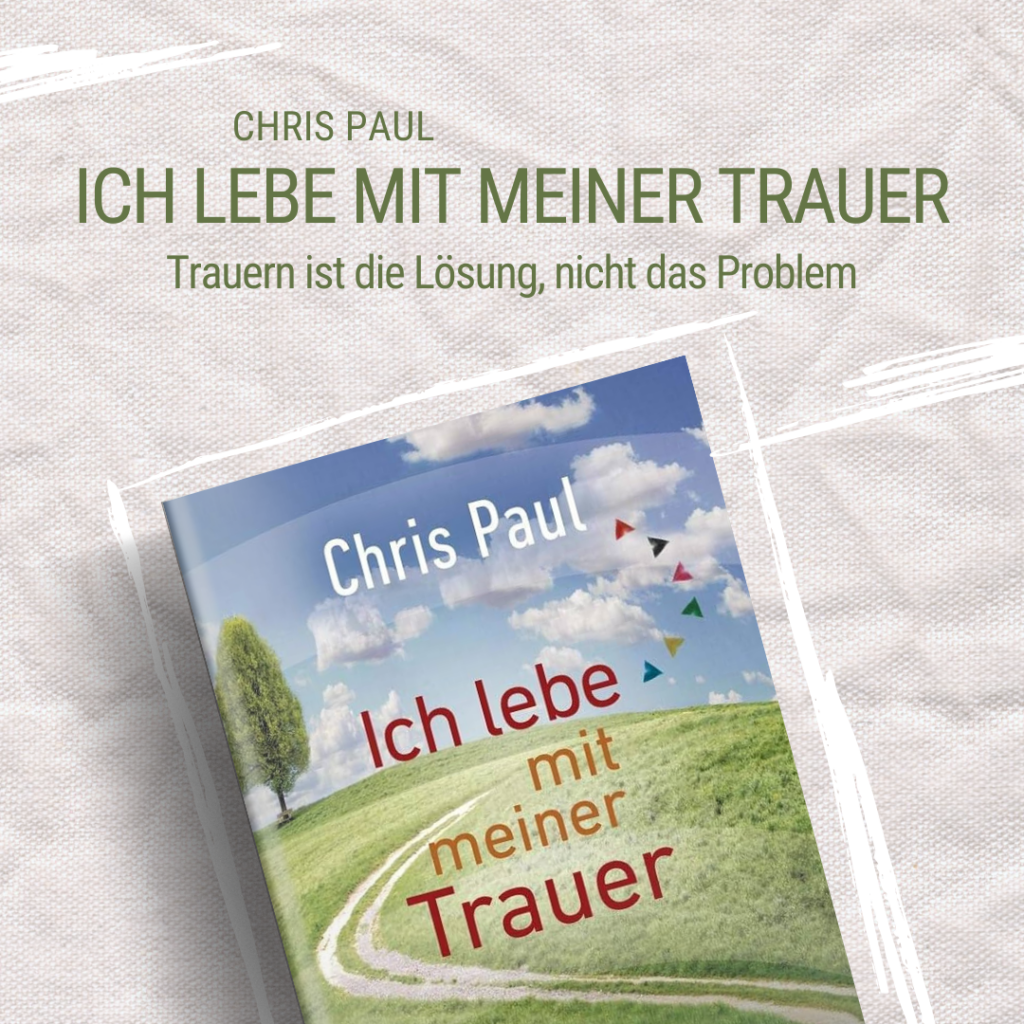 Ich lebe mit meiner Trauer - Trauern ist die Lösung